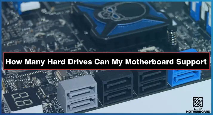How Many Hard Drives Can My Motherboard Support Guide 